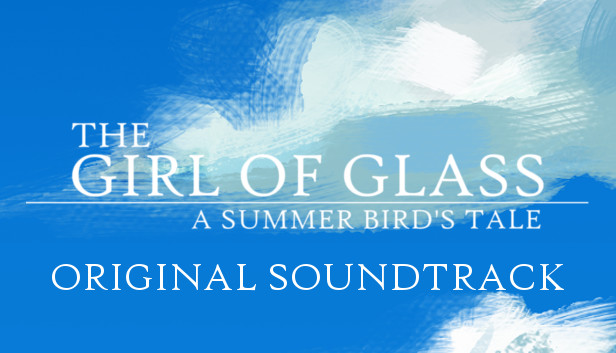 The Girl Of Glass A Summer Birds Tale Soundtrack On Steam