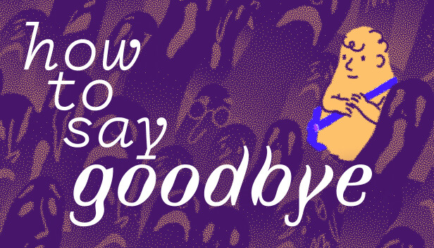 How to Say Goodbye on Steam