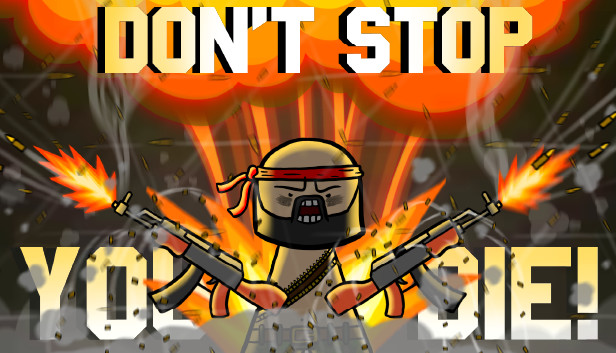 DON'T STOP, YOU'LL DIE! - Steam News Hub