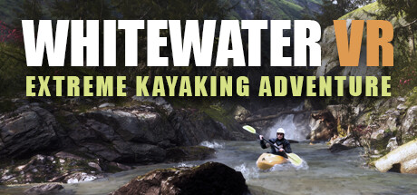 Whitewater VR: Extreme Kayaking Adventure on Steam