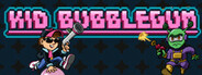 Kid Bubblegum - Atomic Gum in 1-9 - Steam News
