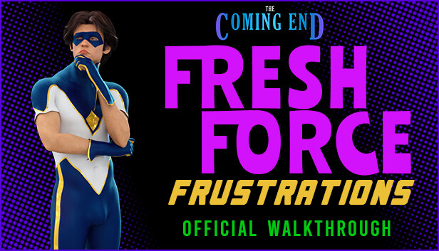 The Coming End: Fresh Force Frustrations - Official Walkthrough on Steam