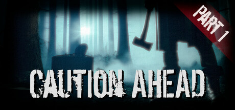 Caution Ahead: Part 1 on Steam