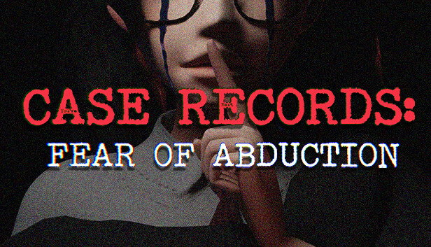 CASE RECORDS: Fear of Abduction on Steam