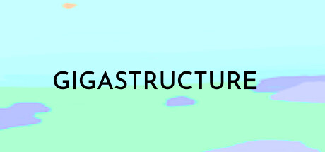 GIGASTRUCTURE Playtest - UncensorPat.ch