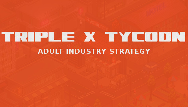Triple X Tycoon® On Steam